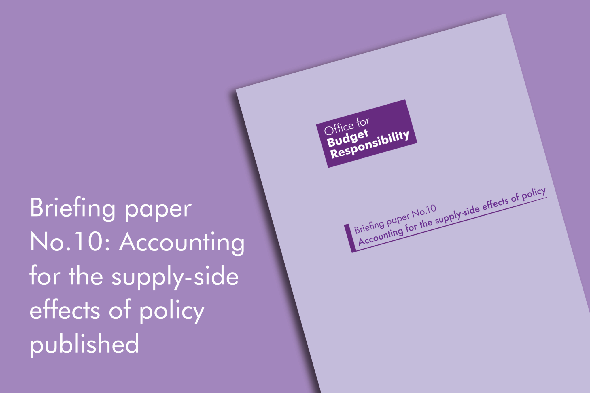 Briefing paper No.10: Accounting for the supply-side effects of policy ...